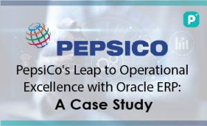 PepsiCo's Leap to Operational Excellence with Oracle ERP: A Case Study