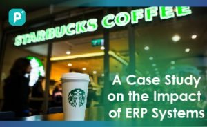 Starbucks : A Case Study on the Impact of ERP Systems